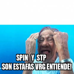 Meme Personalizado - Spin y stp son estafas vrg entiende! - 33190352