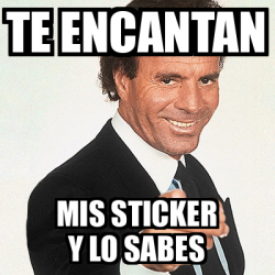 Meme Julio Iglesias - te encantan mis sticker y lo sabes - 33191725
