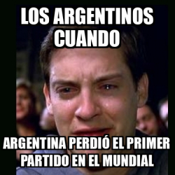 Meme crying peter parker - Los argentinos cuando Argentina perdió el ...