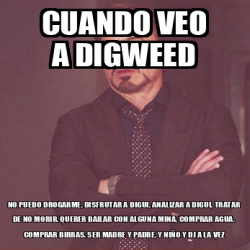 Meme Personalizado - cuando veo a digweed no puedo drogarme, disfrutar ...