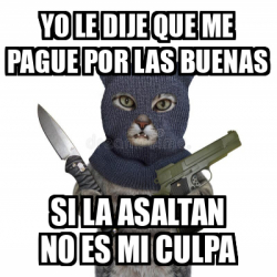 Meme Personalizado - Yo le dije que me pague por las buenas Si la ...