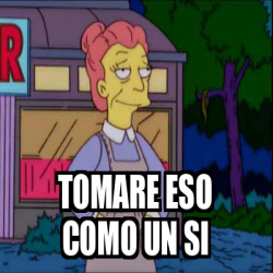 Meme Personalizado - Tomare eso como un si - 33196498