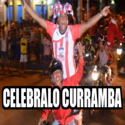 Meme Personalizado - CELEBRALO CURRAMBA - 33196645