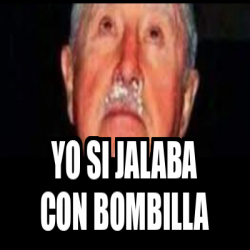 Meme Personalizado - Yo si jalaba con bombilla - 33197384