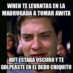 Meme crying peter parker - When te levantas en la madrugada a tomar ...