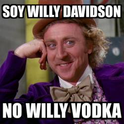 Meme Willy Wonka - Soy Willy Davidson No Willy VODKA - 33198006