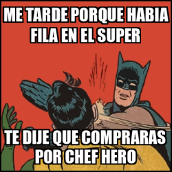 Meme Batman slaps Robin - Me tarde porque habia fila en el super te ...