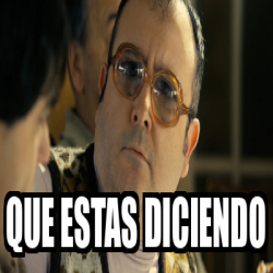 Meme Personalizado - Que estas diciendo - 33199361