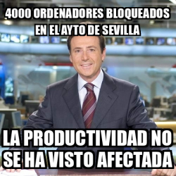 Meme Matias Prats - 4000 ordenadores bloqueados en el AYTO de SEVILLA ...
