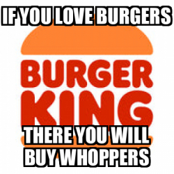 Meme Personalizado - If you love burgers There you will buy whoppers ...