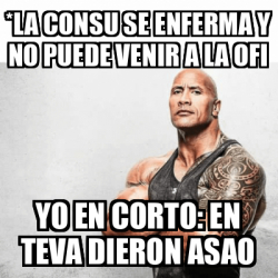 Meme Personalizado - *La Consu se enferma y no puede venir a la ofi Yo ...