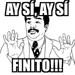 Meme Ay Si - Ay sí, ay sí Finito!!! - 33200006
