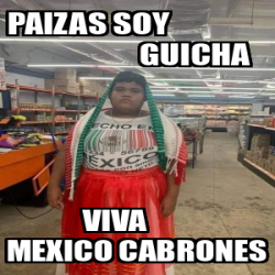 Meme Personalizado - Paizas soy guicha Viva Mexico cabrones - 33201760