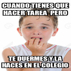 Meme Personalizado - Cuando tienes que hacer tarea pero Te duermes y la ...