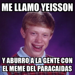 Meme Bad Luck Brian - me llamo Yeisson y aburro a la gente con el meme ...