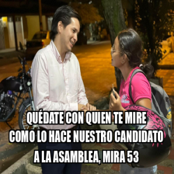Meme Personalizado - Quédate con quien te mire como lo hace nuestro ...