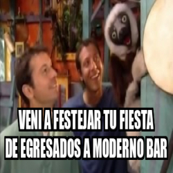 Meme Personalizado - veni a festejar tu fiesta de egresados a moderno ...