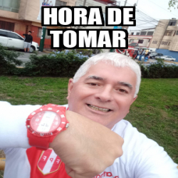 Meme Personalizado - hora de tomar - 33203192