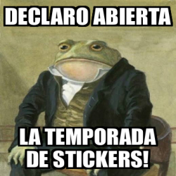 Meme Personalizado - Declaro abierta La temporada de stickers! - 33205318