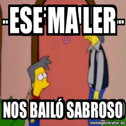 Meme Personalizado - ESE MA LER NOS BAILÓ SABROSO - 33206606