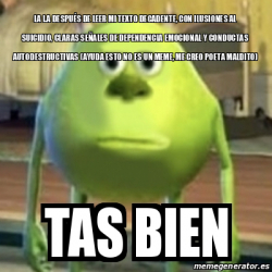 Meme Personalizado - La I.a después de leer mi texto decadente, con ...