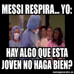 Meme Personalizado - Messi respira... yo: - 33207411