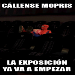 Meme Personalizado - Cállense mopris La exposición ya va a empezar ...