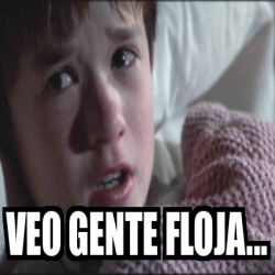 Meme Personalizado - Veo gente floja... - 33208277