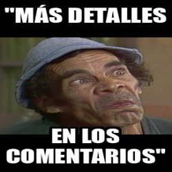 Meme Personalizado - "Más detalles En los comentarios" - 33208452