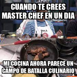 Meme Personalizado - cuando te crees master chef en un dia mi cocina ...