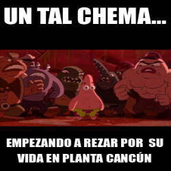 Meme Personalizado - Un tal Chema... Empezando a rezar por su vida en ...