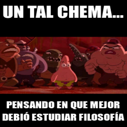 Meme Personalizado - Un tal Chema... Pensando en que mejor debió ...