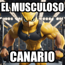 Meme Personalizado - El musculoso canario - 33209603