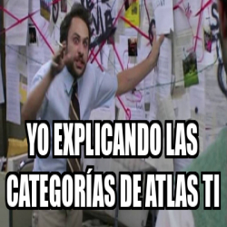 Meme Personalizado - Yo explicando Las categorías de atlas ti - 33210705