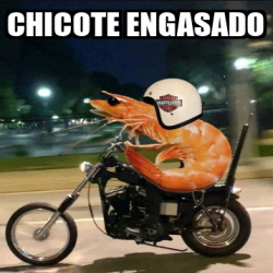 Meme Personalizado - CHICOTE ENGASADO - 33211467