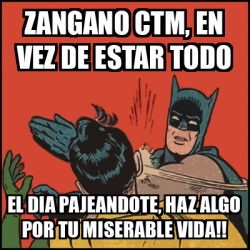 Meme Batman slaps Robin - ZANGANO CTM, EN VEZ DE ESTAR TODO EL DIA ...
