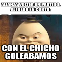 Meme Personalizado - ALIANZA VOLTEA UN PARTIDO. ALFREDO EN CORTO: Con ...