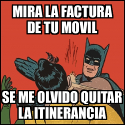 Meme Batman slaps Robin - mira la factura de tu movil se me olvido ...
