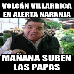 Meme Personalizado - Volcán Villarrica en alerta naranja Mañana suben ...