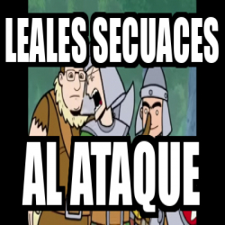 Meme Personalizado - leales secuaces al ataque - 33213676