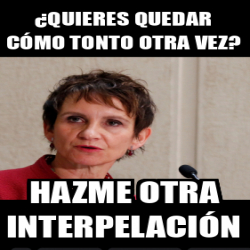 Meme Personalizado - ¿Quieres quedar cómo tonto otra vez? Hazme otra ...