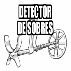Meme Personalizado - Detector de Sobres - 33215328
