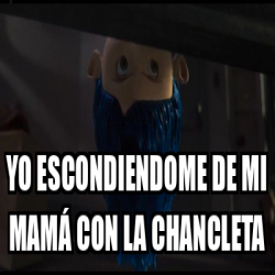 Meme Personalizado - yo escondiendome de mi mamá con la chancleta ...
