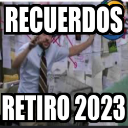 Meme Personalizado - Recuerdos Retiro 2023 - 33215787