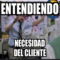Meme Personalizado - Entendiendo Necesidad del cliente - 33215804
