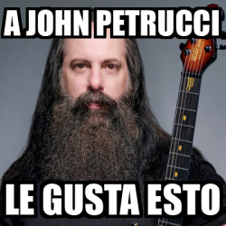 Meme Personalizado - A John Petrucci Le gusta esto - 33218540