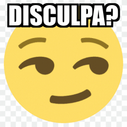 Meme Personalizado - Disculpa? - 33218763