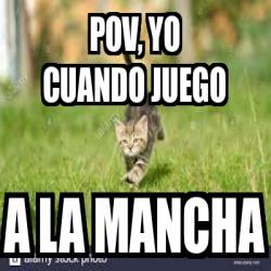 Meme Personalizado - pov, yo cuando juego a la mancha - 33219230