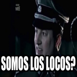 Meme Personalizado - Somos los locos? - 33219493