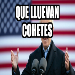 Meme Personalizado - que lluevan cohetes - 33220285